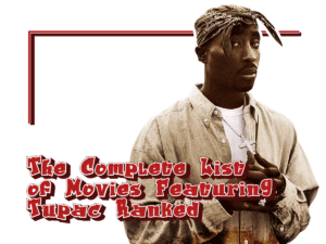 Complete List of Movies Featuring Tupac Ranked